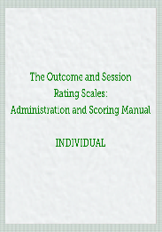 The Outcome and Session Rating Scales: Administration and Scoring Manu ...